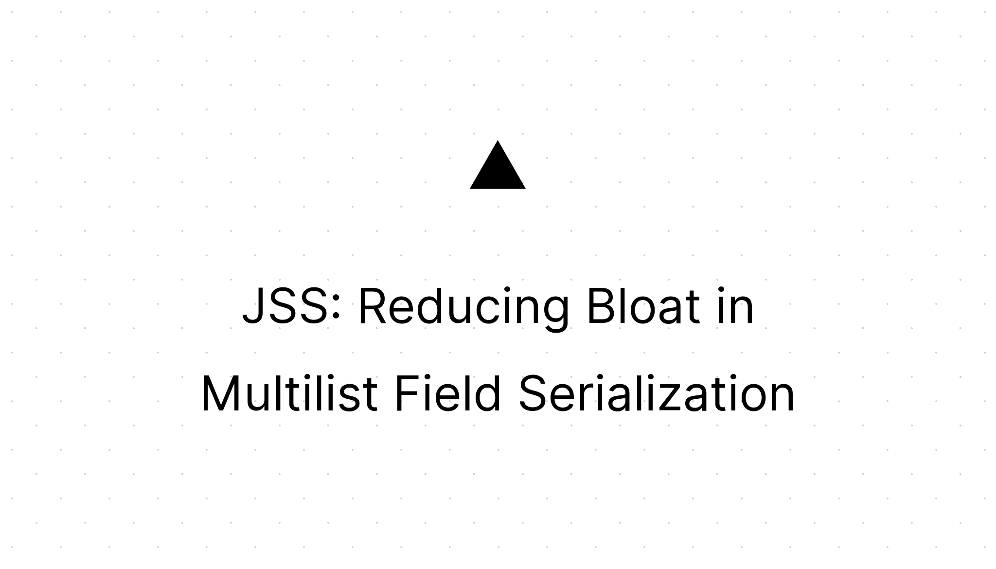 JSS: Reducing Bloat in Multilist Field Serialization | MG on SC JSS: Reducing Bloat in Multilist Field Serialization | MG on SC